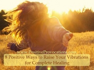 8 Positive Ways to Raise Your Vibrations for Complete Healing ...