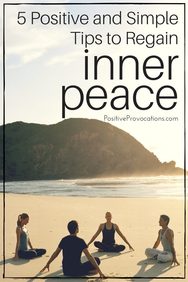 5 Positive and Simple Tips to Regain Inner Peace – Positive Provocations