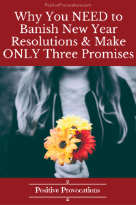 Why You NEED to Banish New Year Resolutions & Make ONLY Three Promises ...