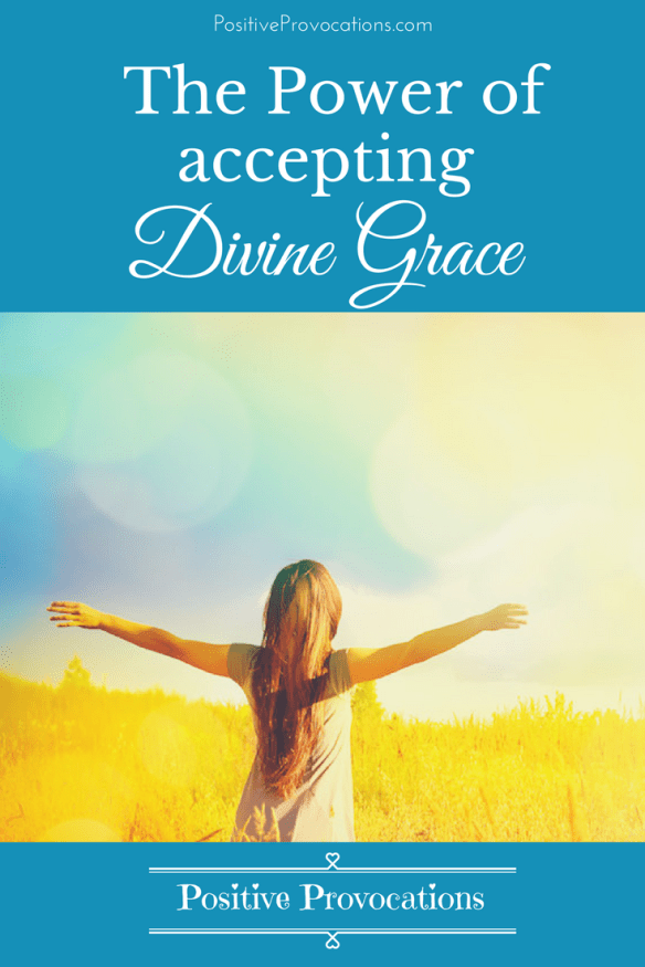 The Power of Accepting Divine Grace – Positive Provocations