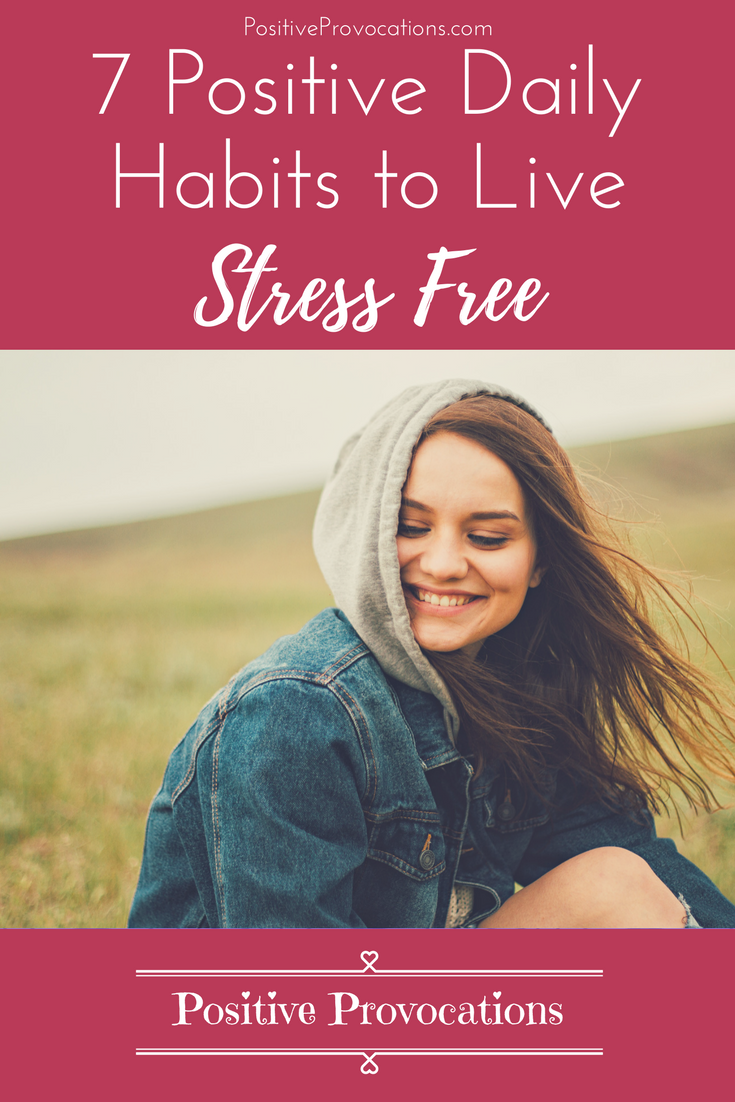 7 Positive Daily Habits to Live Stress Free – Positive Provocations