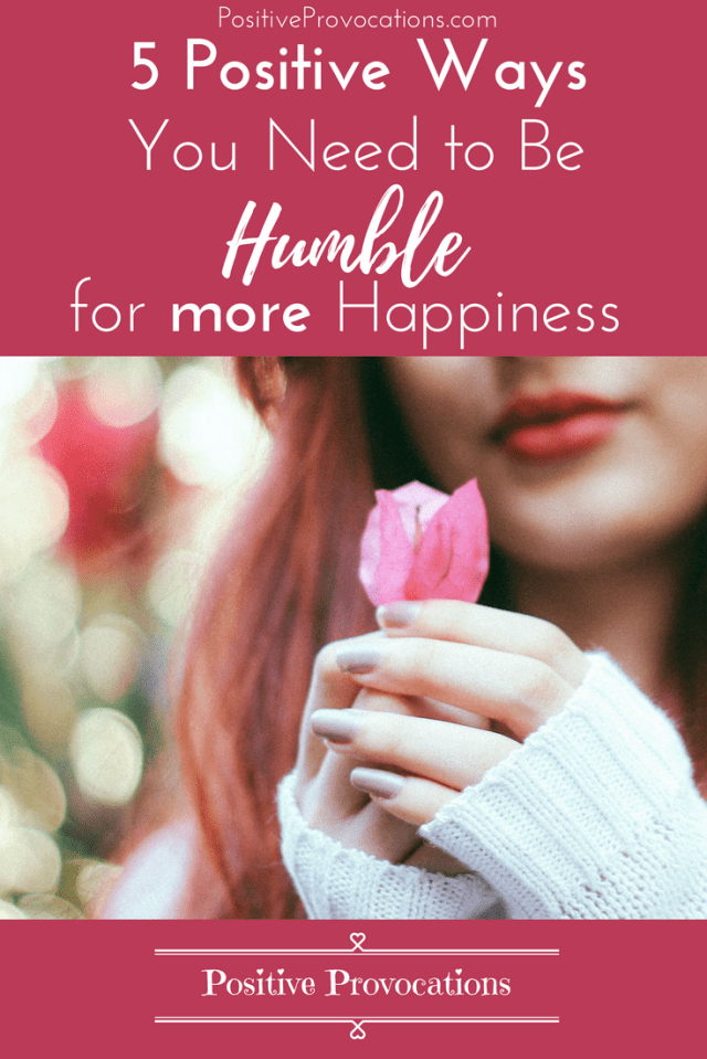 5 Positive Ways You NEED to Be Humble for more Happiness – Positive ...
