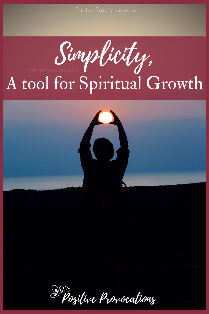 Simplicity, A tool for Spiritual Growth – Positive Provocations