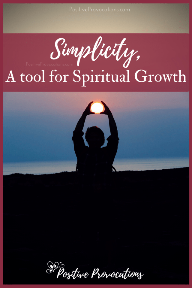 Simplicity, A tool for Spiritual Growth – Positive Provocations