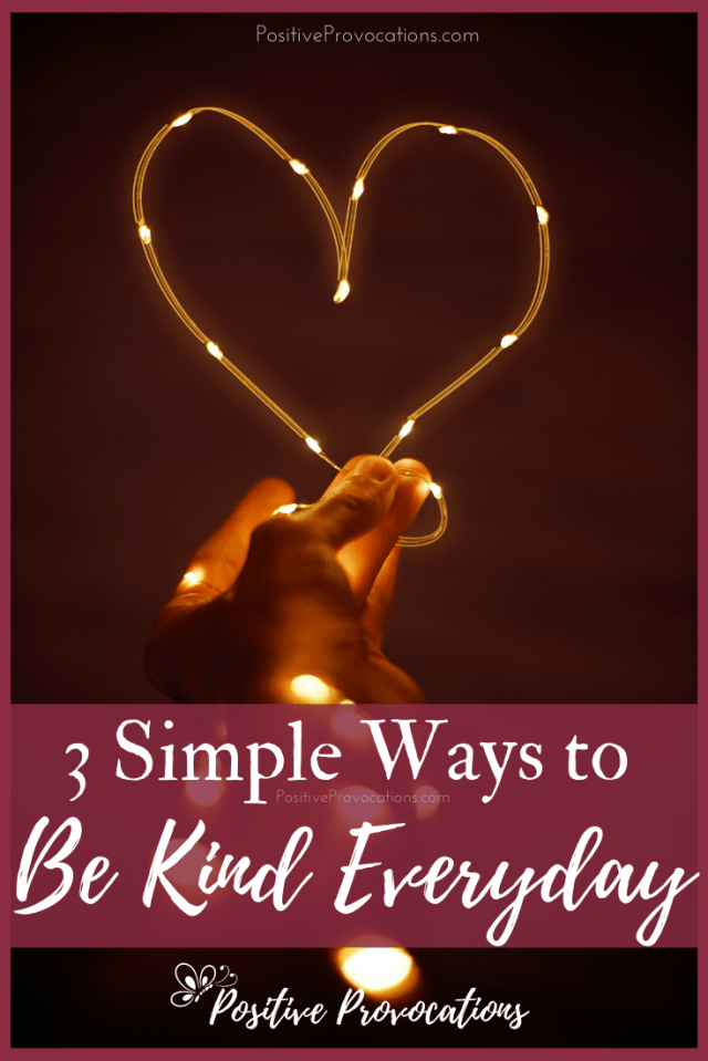 3 Simple Ways to Be Kind Everyday – Positive Provocations