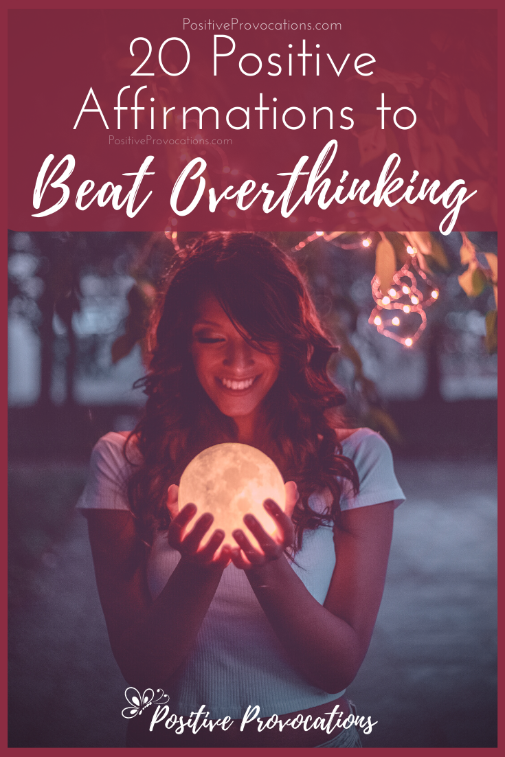 20 Positive Affirmations to Beat Overthinking – Positive Provocations