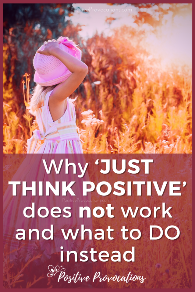 Why ‘JUST THINK POSITIVE’ does not work and what to DO instead ...