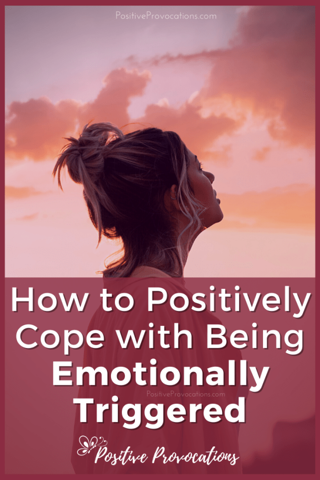 How to Positively Cope with Being Emotionally Triggered – Positive ...