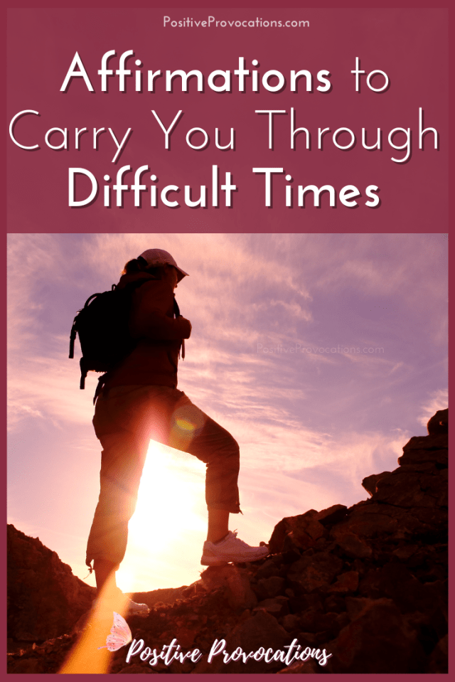Affirmations to Carry You Through Difficult Times – Positive Provocations