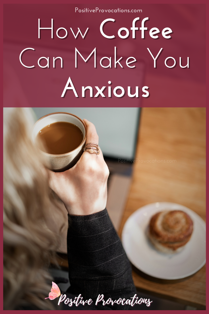 How Coffee Can Make You Anxious – Positive Provocations