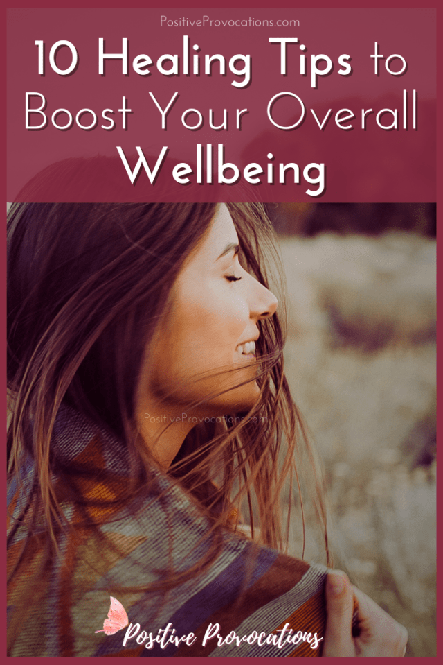 10 Healing Tips to Boost Your Overall Wellbeing – Positive Provocations