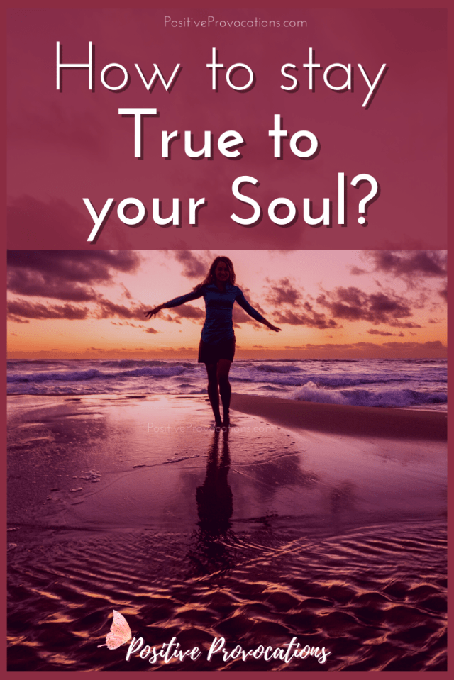 How to Stay True to Your Soul? – Positive Provocations