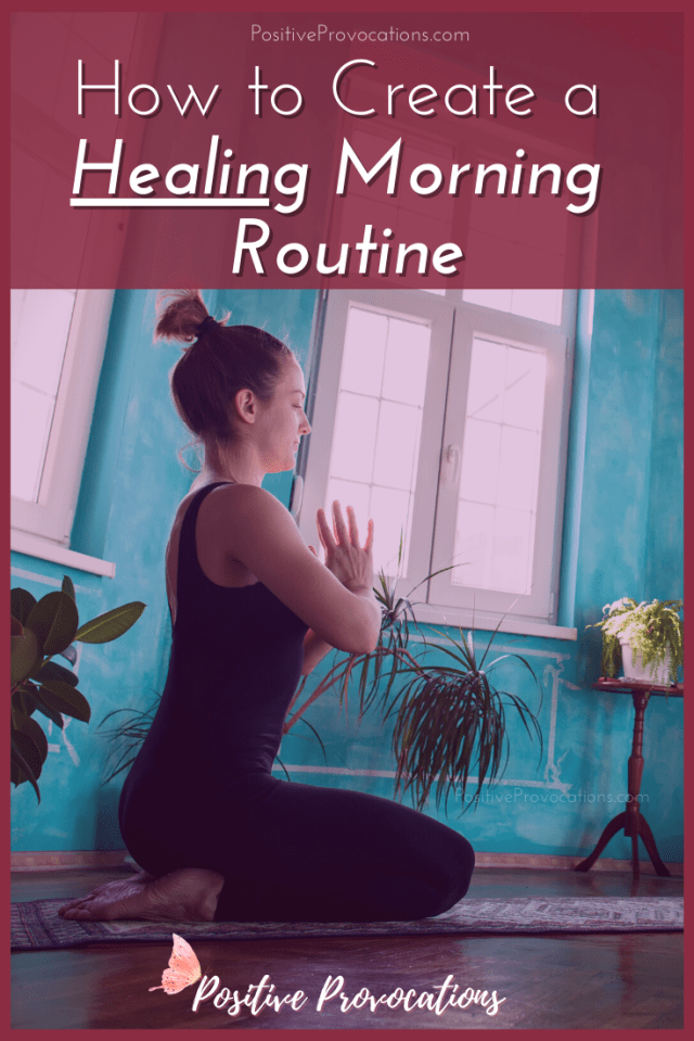 How to Create a Healing Morning Routine – Positive Provocations