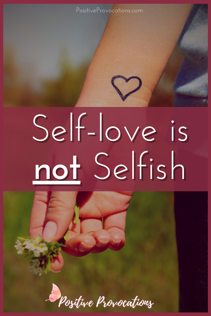 Self-love is not Selfish{Self-love Series #3} – Positive Provocations