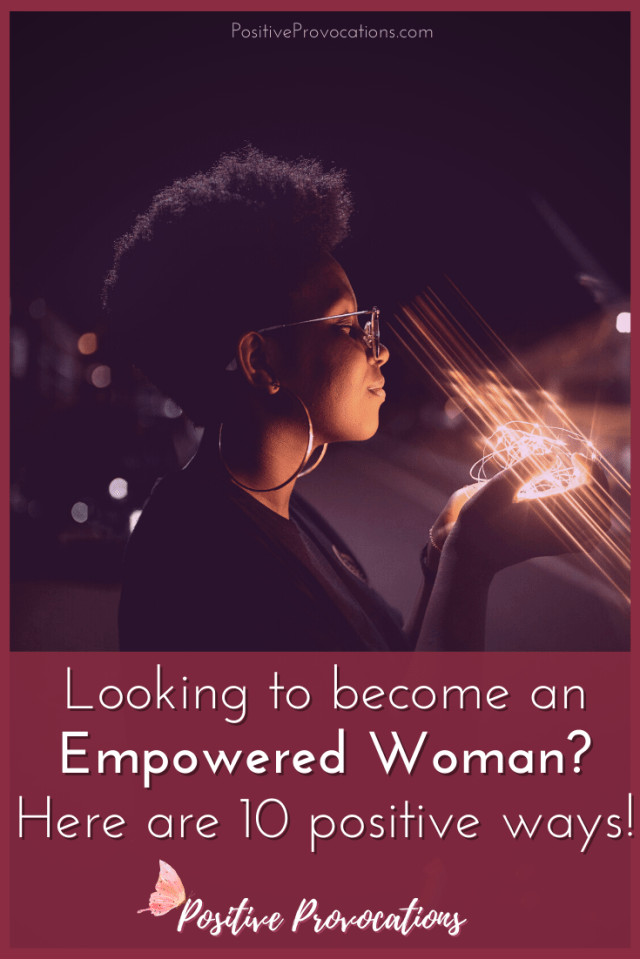 Looking to become an Empowered Woman? Here are 10 positive ways ...