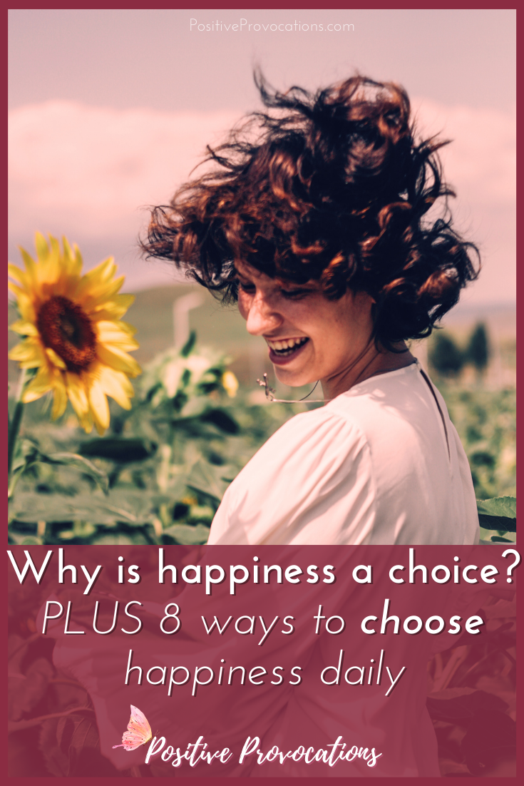 Why is happiness a choice? PLUS 8 ways to choose happiness daily – Positive Provocations