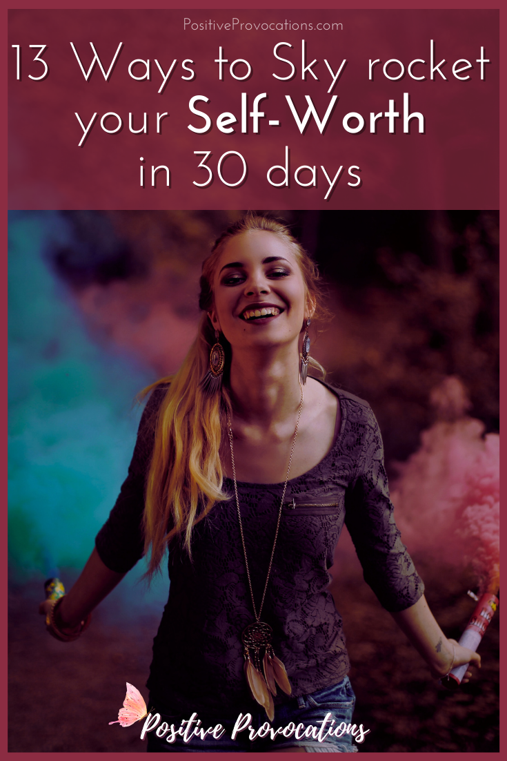 13 Ways to Sky Rocket🚀 YOUR Self-Worth in 30 days – Positive Provocations