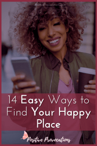 14 Easy Ways to Find Your Happy Place – Positive Provocations