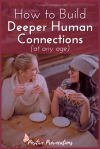 How to Build Deeper Human Connections(at any age) – Positive Provocations