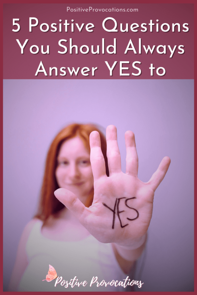 5 Positive Questions You Should Always Answer YES to – Positive ...