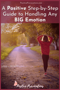 A Positive Step-by-Step Guide to Handling Any BIG Emotion – Positive ...