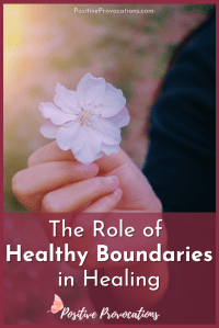 The Role of Healthy Boundaries in Healing – Positive Provocations