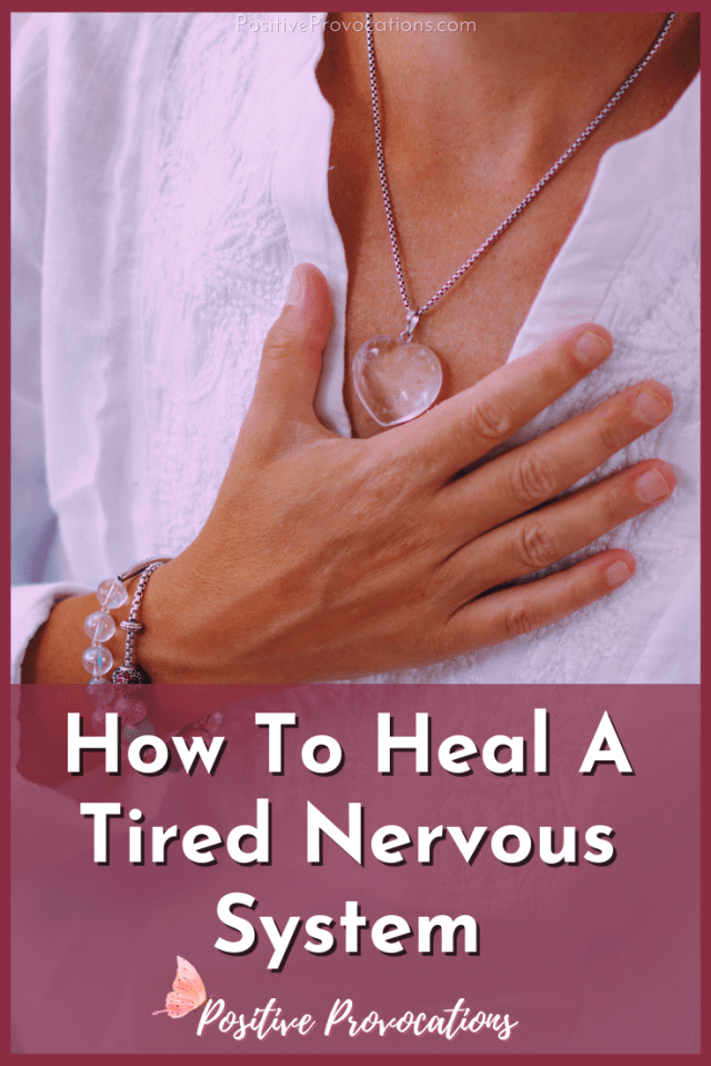 How To Heal A Tired Nervous System – Positive Provocations