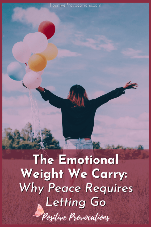 The Emotional Weight We Carry: Why Peace Requires Letting Go – Positive ...